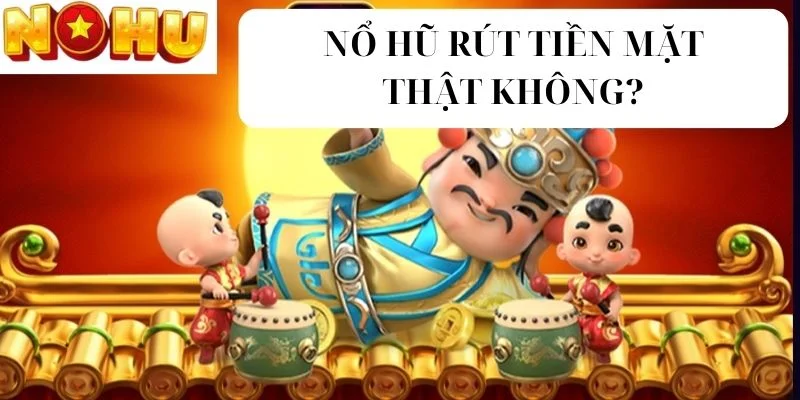 Cách Rút Tiền An Toàn Game Nổ Hũ Rút Tiền Mặt Thật Không